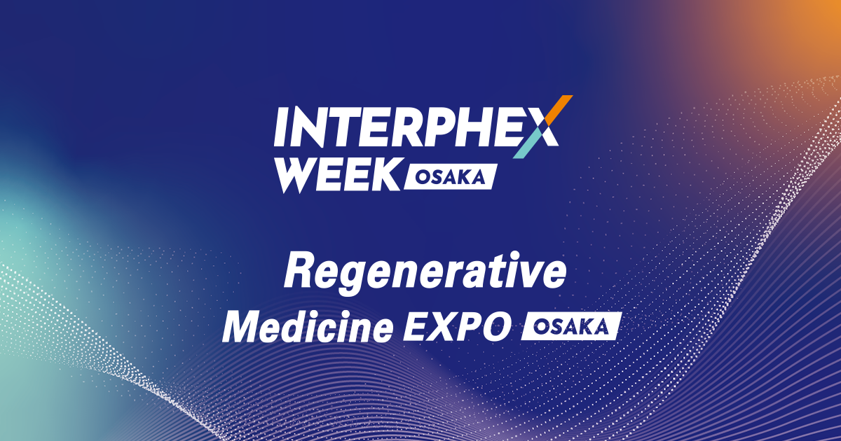 INTERPHEX Week Osaka / Regenerative Medicine Expo Osaka